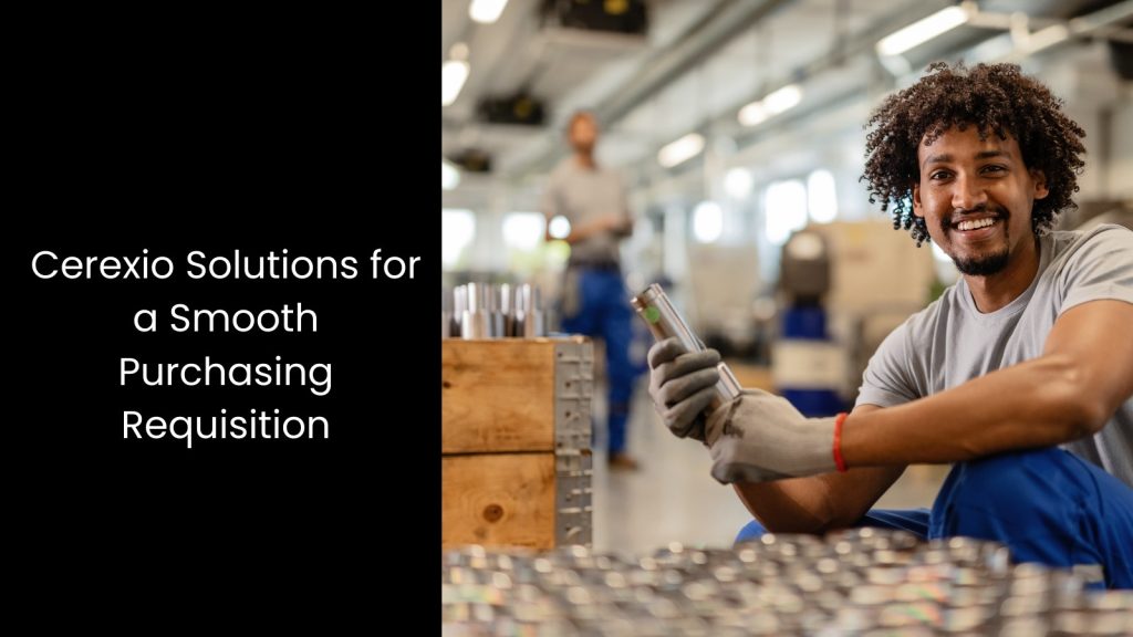 Benefits of Systematic Purchasing Requisitions - Cerexio