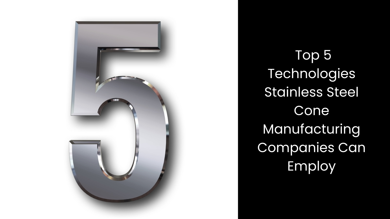Top Technologies for Stainless Steel Cone Manufacturing Companies - Cerexio