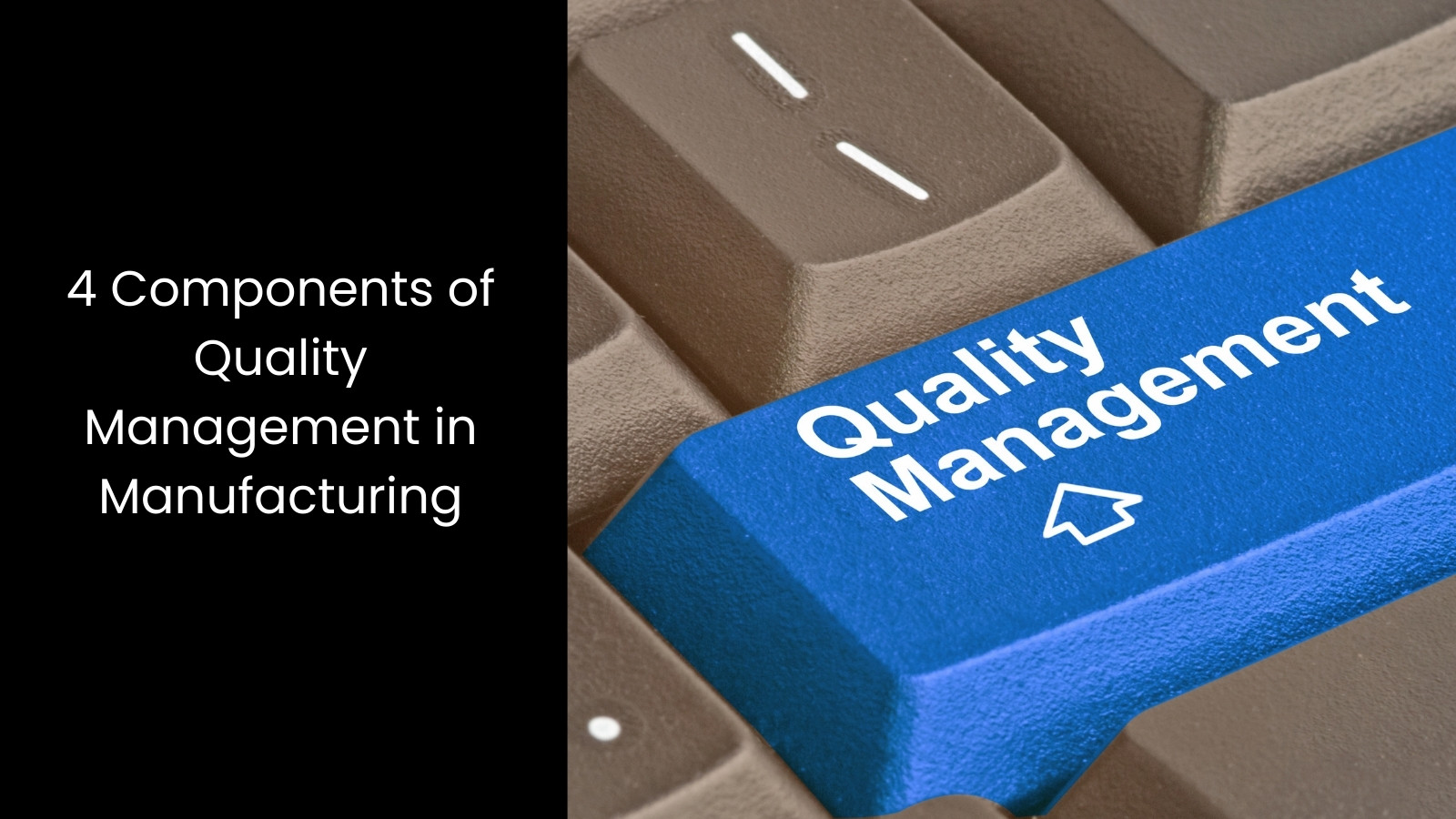 What are the 4 Components of Quality Management in Manufacturing? - Cerexio