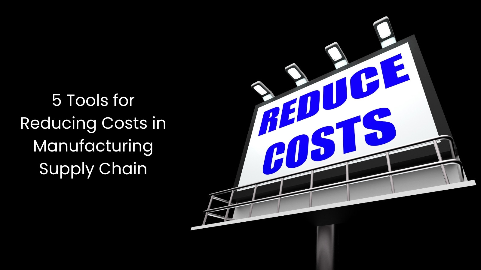 How to Reduce Costs in Your Manufacturing Supply Chain - Cerexio